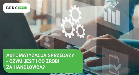 Automatyzacja sprzedaży czym jest i co zrobi za handlowca