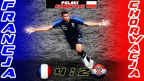 Francja Chorwacja Fina Mistrzostw Wiata Skr T Meczu Polski