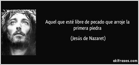 Aquel que esté libre de pecado que arroje la primera piedra