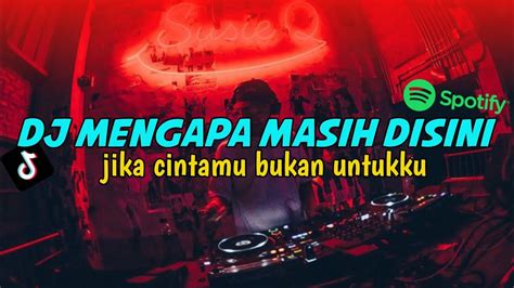 Dj Mengapa Masih Disini Lagi Viral Di Tiktok Youtube