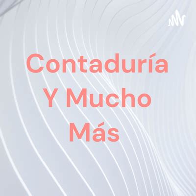 Contaduría Y Mucho Más A podcast on Spotify for Podcasters