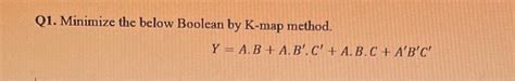 solved q1 minimize the below boolean by k map method y
