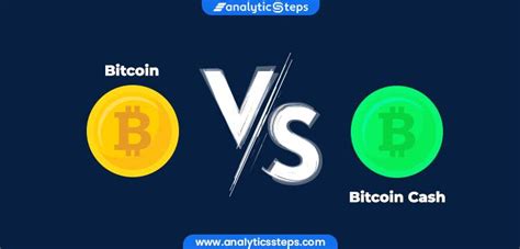 Difference Between Bitcoin And Bitcoin Cash Btc Vs Bch Analytics Steps