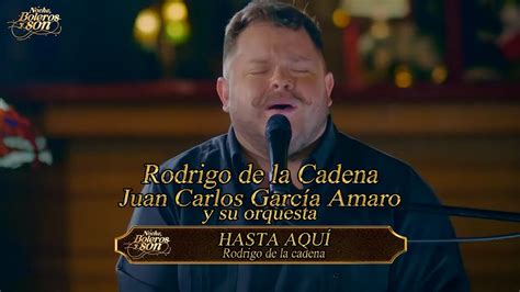 Hasta Aqu Rodrigo De La Cadena Y Juan Carlos Garc A Amaro Y Su