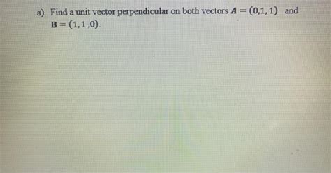 solved a find a unit vector perpendicular on both vectors a
