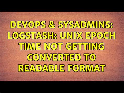 DevOps SysAdmins Logstash UNIX Epoch Time Not Getting Converted To