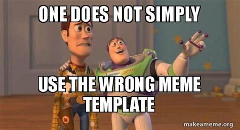 One Does Not Simply Use The Wrong Meme Template Buzz And Woody Toy