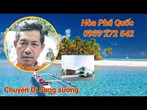 Chuyến đi sung sướng hoaphuquoc70 YouTube