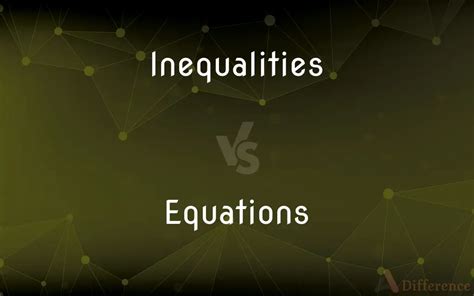 Inequalities Vs Equations Whats The Difference