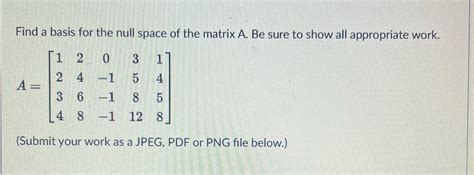 [solved] find a basis for the null space of the matrix a be sure to show course hero