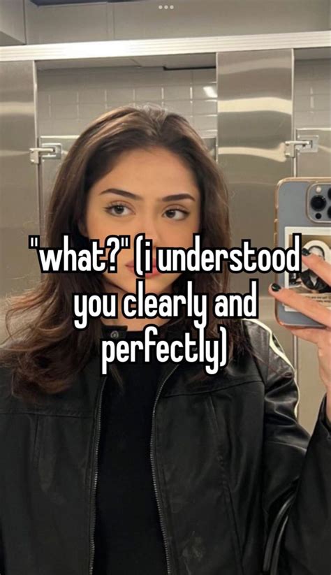 A Woman Taking A Selfie With The Caption What I Understood You Clearly