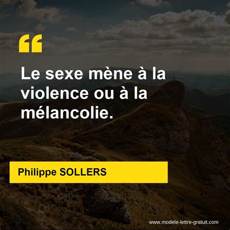 Philippe SOLLERS a dit Le sexe mène à la violence ou à la mélancolie