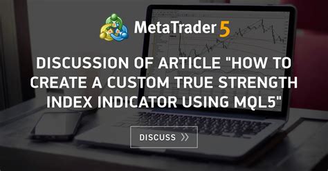 discussion of article how to create a custom true strength index indicator using mql5 price