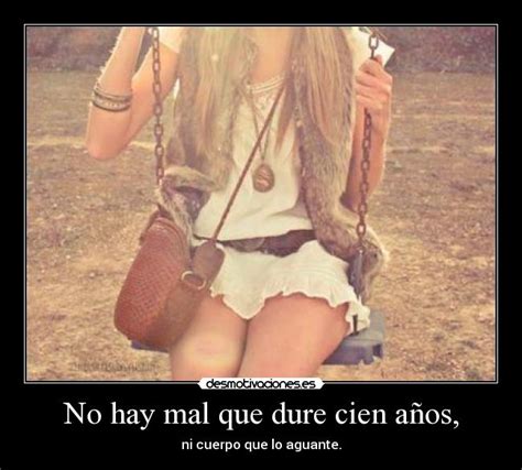 No hay mal que dure cien años Desmotivaciones