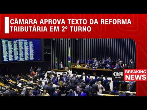 Câmara aprova texto da reforma tributária em segundo turno CNN Brasil