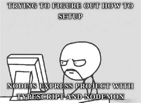 how to setup nodejs express project with typescript and nodemon by chau nguyen medium