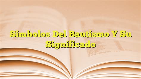 Simbolos Del Bautismo Y Su Significado Imagenes Graficos