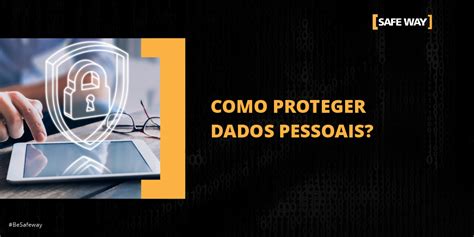 Como Proteger Dados Pessoais Artigos SAFEWAY
