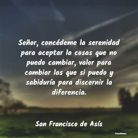 Frases de Francisco de Asís Señor concédeme la serenidad para ace