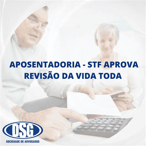 APOSENTADORIA STF APROVA REVISÃO DA VIDA TODA DSG Sociedade de