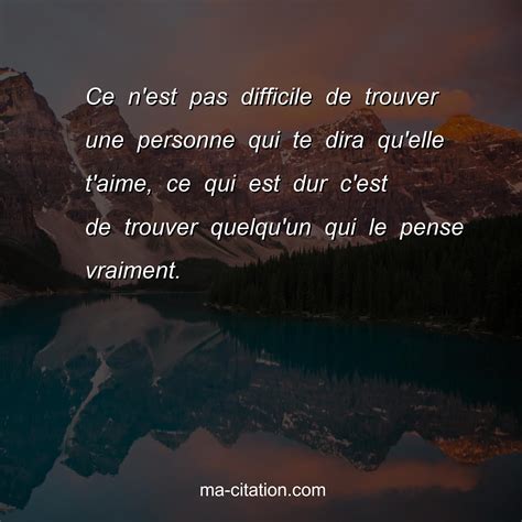Ce N Est Pas Difficile De Trouver Une Personne Qui Te Dira Qu Elle T