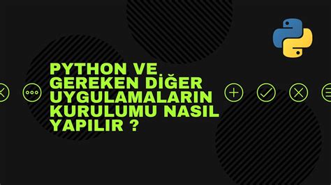 Python Ve Gereken Di Er Uygulamalar N Kurulumu Nas L Yap L R Youtube