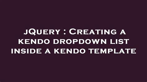 jquery creating a kendo dropdown list inside a kendo template youtube