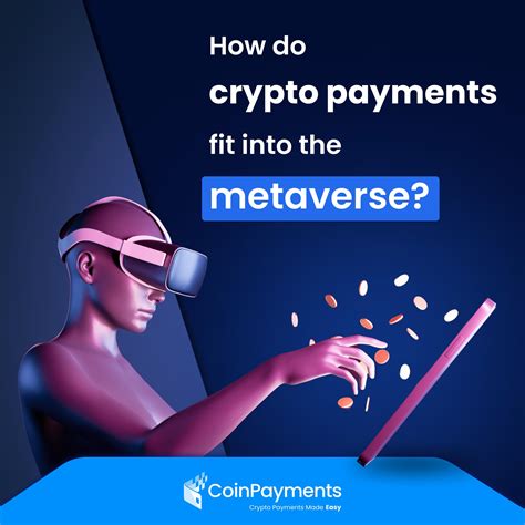 How Crypto Payments Can Fit Into The Metaverse CoinPayments By