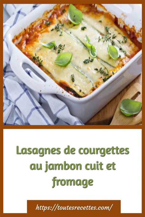 Lasagnes De Courgettes Au Jambon Cuit Et Fromage Toutes Recettes