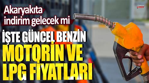 Akaryakıta indirim gelecek mi İşte güncel benzin motorin ve LPG fiyatları