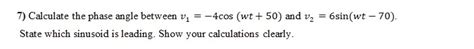 Solved 7 Calculate The Phase Angle Between V1 4cos Wt 50 Chegg