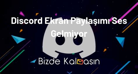 Discord Ekran Paylaşımı Ses Gitmiyor Yayın Sesi Gelmiyor