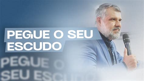 Pegue O Seu Escudo Ap Rodrigo Salgado YouTube