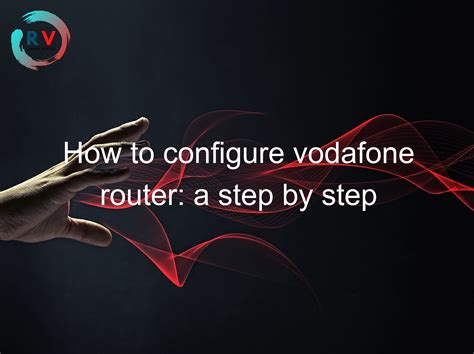 How To Configure Vodafone Router A Step By Step Guide 2024 Updated