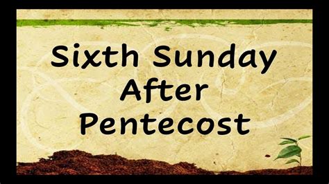 Sixth Sunday After Pentecost July Th Youtube