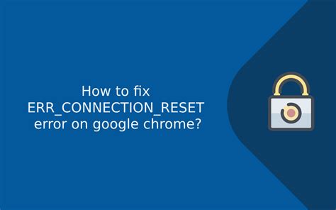 Err Connection Reset Best Ways To Fix Err Connection Reset Chrome