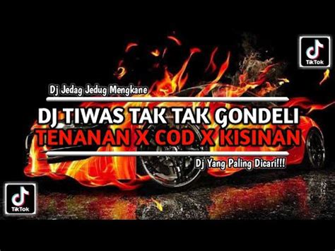 DJ TIWAS TAK GONDELI TENANAN X COD X KISINAN X SANTAI AJA CUY REMIX