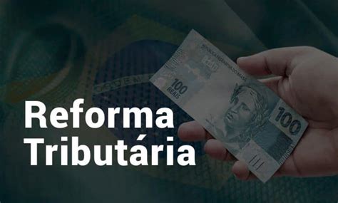 Reforma Tribut Ria Aprovada O Desafio De Implementar Pelo Menos