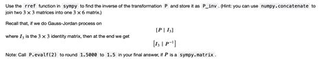 solved use the rref function in sympy to find the inverse of