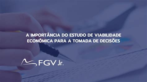 Estudo de Viabilidade Econômica Qual sua importância para a tomada de