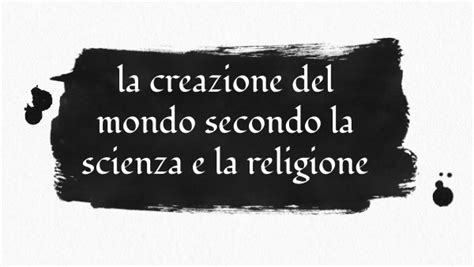 La Creazione Del Mondo Secondo La Scienza E La Religione