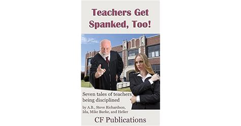 Teachers Get Spanked Too Seven Tales Of Teachers Being Disciplined By Cf Publications