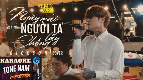 KARAOKE NGÀY MAI NGƯỜI TA LẤY CHỒNG I DICKSON COVER Beat phối YouTube