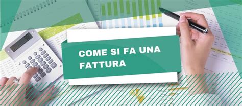 Come Si Fa Una Fattura Ecco I Dati E I Facsimile Di Fattura
