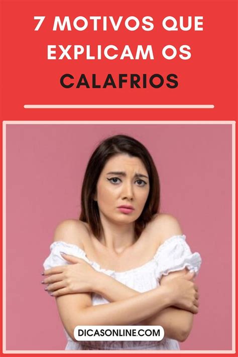 Sentir Calafrios Nem Sempre Est Relacionado Ao Frio Saiba O Que Pode