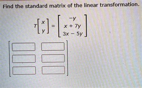 solved find the standard matrix of the linear transformation my iv] x zy 3x sy