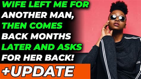 Wife Left Me For Another Man Then Comes Back Months Later And Asks For Her Back Reddit