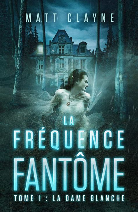 La fréquence fantôme La dame blanche de Matt CLAYNE Au fil des pages