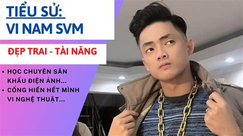 Tiểu Sử Vi Nam SVM Đẹp Trai và Tài Năng Bạn Diễn Lan Anh SVM Tâm