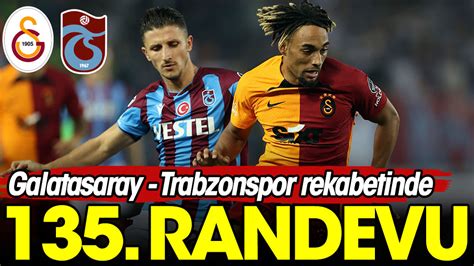 S Per Lig De Galatasaray Ile Trabzonspor Kez Kar La Acak